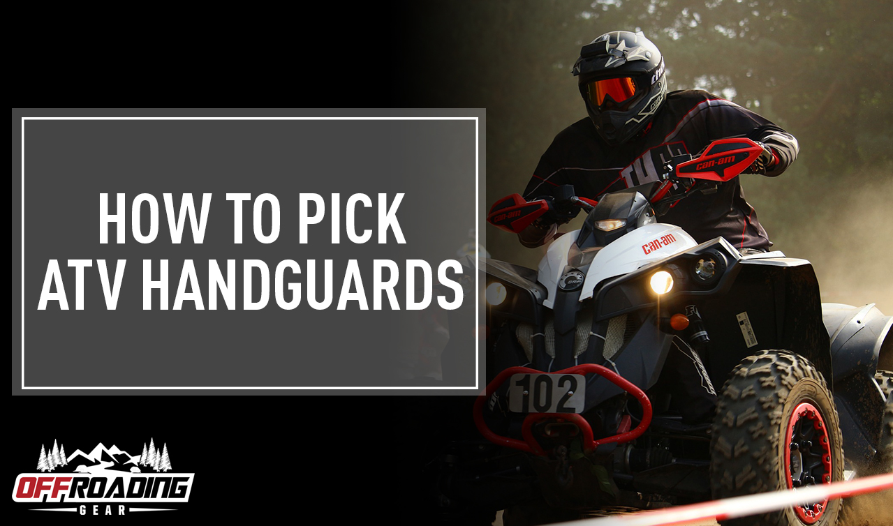 How to Pick ATV Handguards – Offroading 4×4 Guides & Reviews